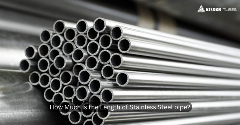 How Much is the Length of Stainless Steel Pipe? - Silver Tubes Blog